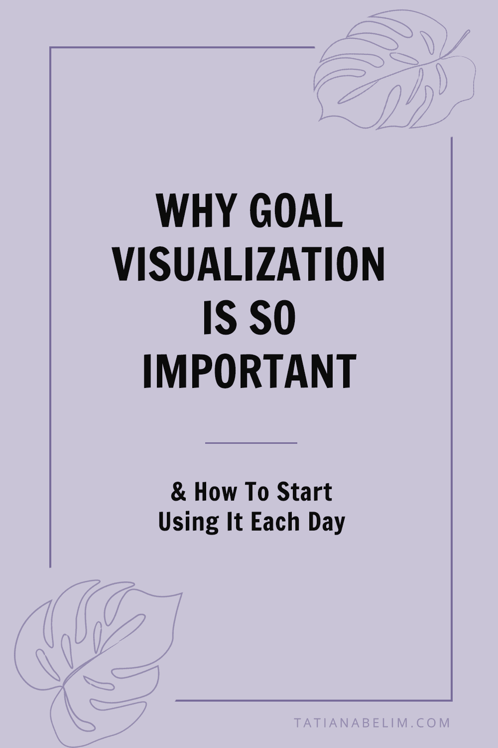 Why Goal Visualization Is So Important (& How To Start Using It Each Day)
