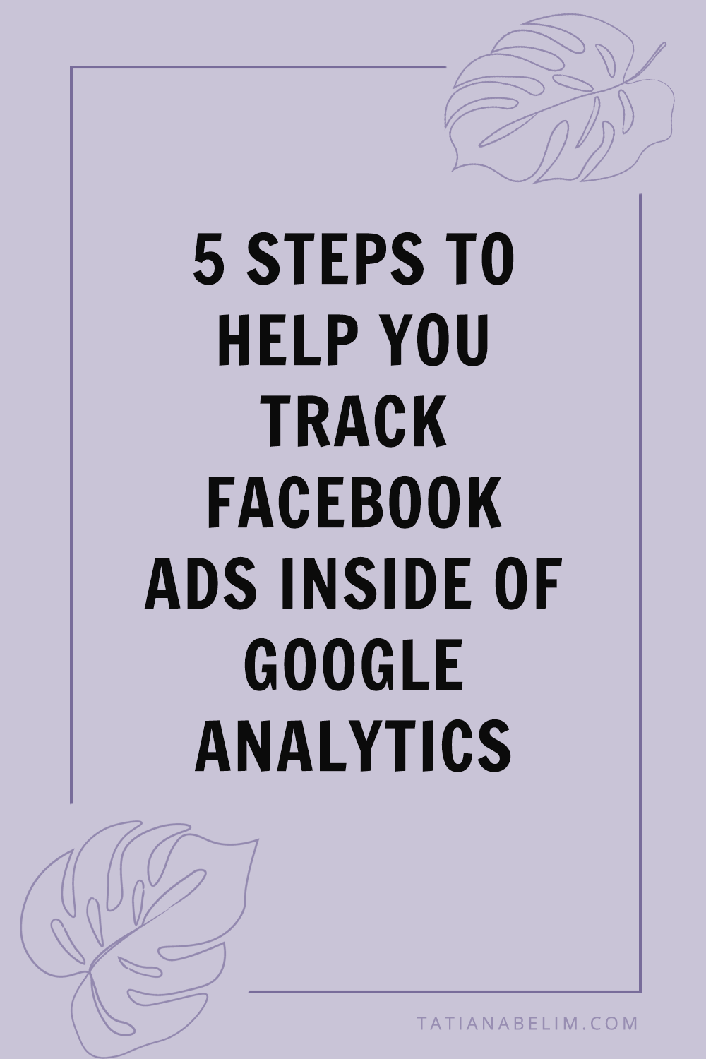 5 Steps To Help You Track Facebook Ads Inside Of Google Analytics