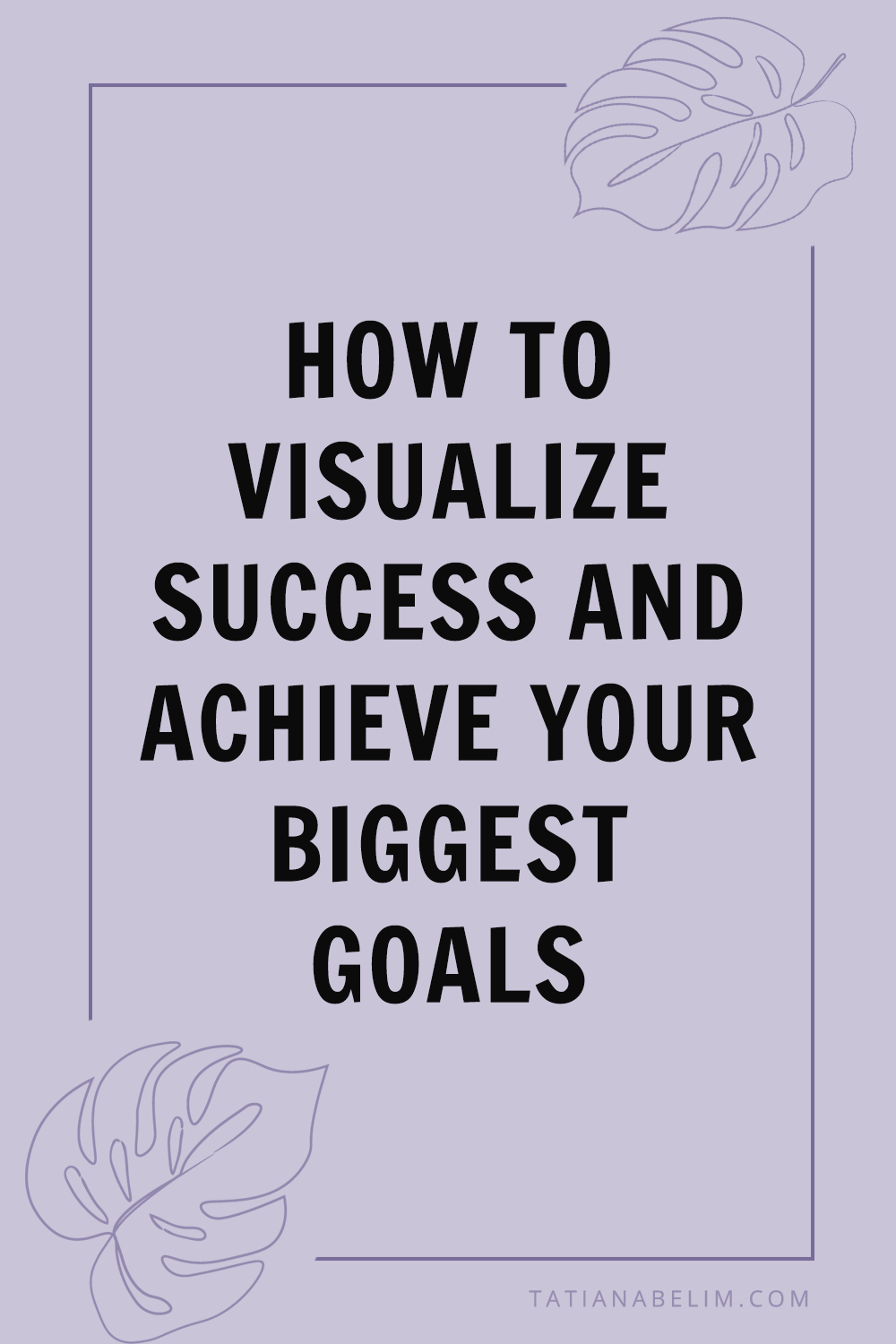How To Visualize Success and Achieve Your Biggest Goals