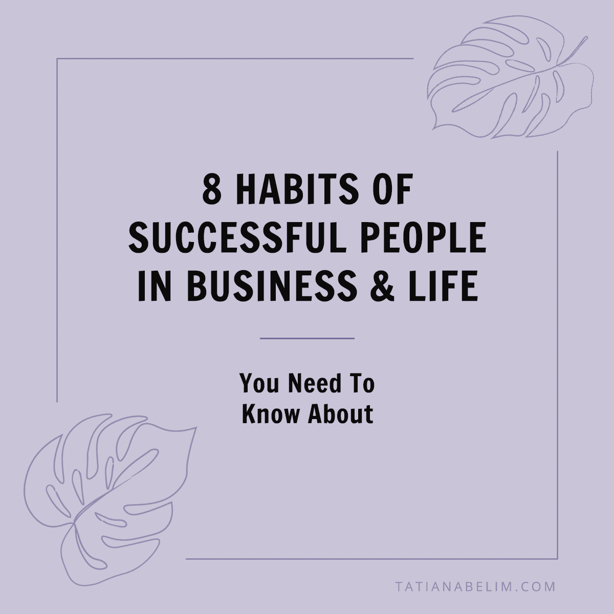 8 Habits of Successful People In Business + Life You Need To Know About