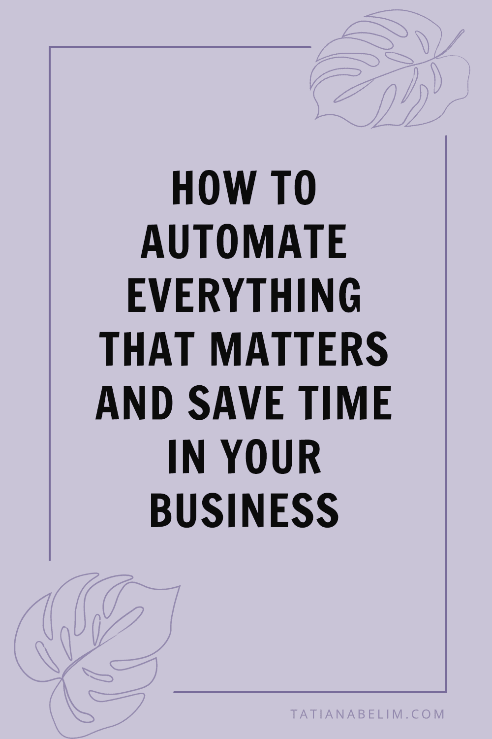 How To Automate Everything That Matters & Save Time In Your Business