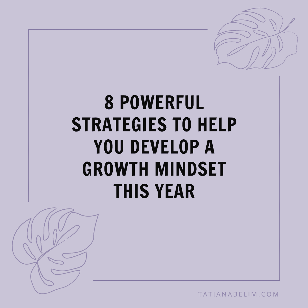 8 Strategies To Help You Develop A Positive Growth Mindset This Year