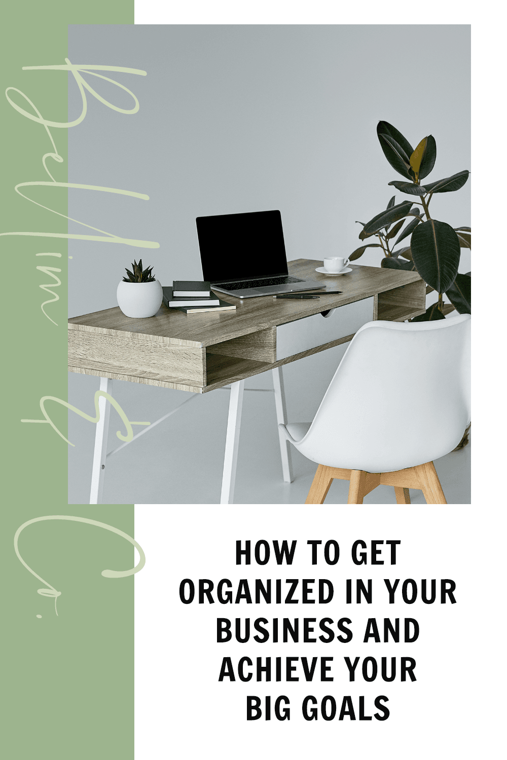 How To Get Organized In Your Business and Achieve Your Big Goals