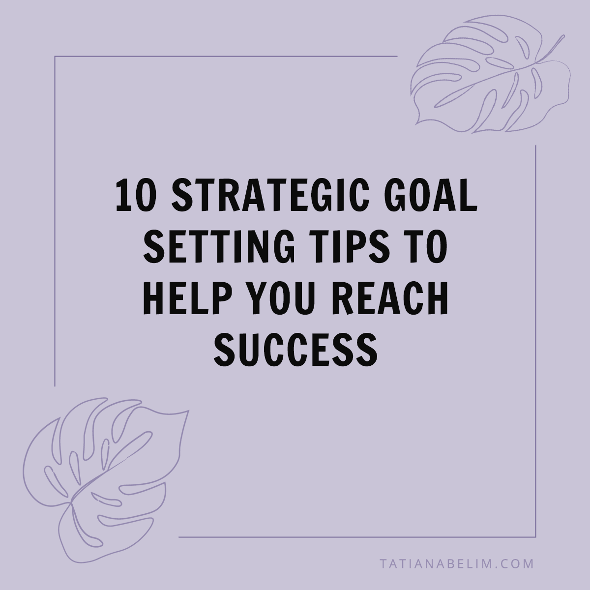 Strategic Goal Setting 10 Tips To Help You Reach Success Strategic Goal Setting 10 Tips To Help You Reach Success